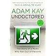 Undoctored: The new bestseller from the author of 'This Is Going to ...