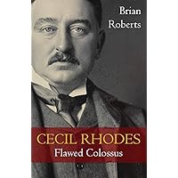Cecil Rhodes: Flawed Colossus: Amazon.co.uk: Roberts, Brian ...