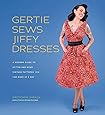 Gertie Sews Jiffy Dresses: A Modern Guide to Stitch-and-Wear Vintage ...