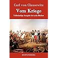 Vom Kriege: Vollständige Ausgabe der acht Bücher : Clausewitz, Carl Von ...