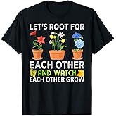 Let's Root For Each Other And Watch Each Other Grow - quote T-Shirt ...