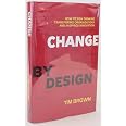 Change by Design: How Design Thinking Transforms Organizations and ...