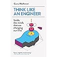 Think Like An Engineer: Inside the Minds that are Changing our Lives ...