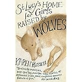 St Lucy's Home for Girls Raised by Wolves : Russell, Karen: Amazon.co ...