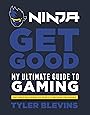 Ninja: Get Good: My Ultimate Guide to Gaming: Amazon.co.uk: Blevins ...