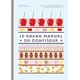 Le grand manuel du pâtissier: Et vos rêves gourmands deviennent réalité ...