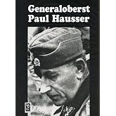 Paul Hausser - Generaloberst der Waffen-SS - Ich diene - ein Lebens ...