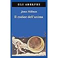 Il codice dell'anima. Carattere, vocazione, destino : Hillman, James, Bottini, Adriana: Amazon ...