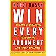 Win Every Argument: The Art of Debating, Persuading and Public Speaking ...