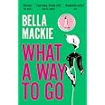 Amazon.fr - What A Way To Go - Mackie, Bella - Livres