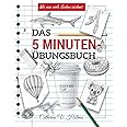 Das 5-minuten übungsbuch: Schritt-für-Schritt-Lektionen zum schnellen ...