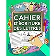 Amazon.fr - Cahier d'Ecriture des Lettres: Apprenez à votre enfant l ...