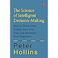 THE SCIENCE OF INTELLIGENT DECISION-MAKING: How to Think More Clearly ...