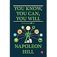 You Know, You Can, You Will: Success Lessons for Life : Napoleon Hill ...