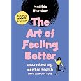 Buy The Art Of Feeling Better: How I heal my mental health (and you can ...