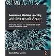 Buy Automated Machine Learning with Microsoft Azure: Build highly ...