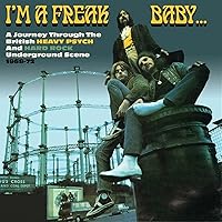 I'm A Freak Baby: A Journey Through The British Heavy Psych And Hard ...
