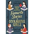 Favourite Stories of Courageous Girls: inspiring heroines from classic ...