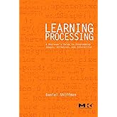 Learning Processing: A Beginner's Guide to Programming Images, Animation, and Interaction (The ...