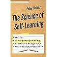 The Science of Self-Learning: How to Teach Yourself Anything, Learn ...
