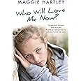 Who Will Love Me Now?: Neglected, unloved and rejected, can Maggie help a little girl desperate ...