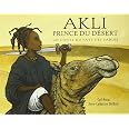 Akli, prince du désert: Un conte du pays des sables : De Boel, Anne ...