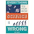 Everything You Know About Science is Wrong: Amazon.co.uk: Brown, Matt ...