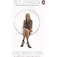 Zero Waste Home: The Ultimate Guide to Simplifying Your Life: Amazon.co.uk: Johnson, Bea ...