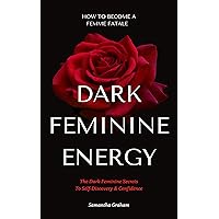 Dark Feminine Energy - How To Become A Femme Fatale: The Dark Feminine Secrets To Self-Discovery ...