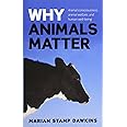 Why Animals Matter: Animal consciousness, animal welfare, and human ...