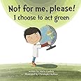 Not for me, please!: I choose to act green : Godsey, Maria, Kellner ...