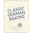 Classic German Baking: The Very Best Recipes for Traditional Favorites ...