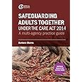 Safeguarding Adults Together under the Care Act 2014: A multi-agency practice guide: Amazon.co ...