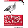 Data Science on the Google Cloud Platform: Implementing End-To-End Real-Time Data Pipelines ...