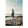 Und dahinter das Meer : Spence-Ash, Laura, Feldmann, Claudia: Amazon.de: Bücher