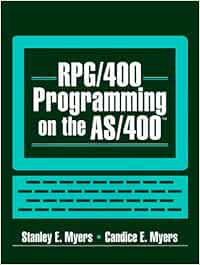 RPG/400 Programming on the AS/400 : Myers, Stanley E., Myers, Candice E ...