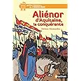 Amazon.fr - Aliénor d'Aquitaine, la conquérante - Dès 12 ans ...