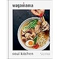 wagamama Soul Kitchen: The Art of Cooking and Eating in 70 Recipes, the ...