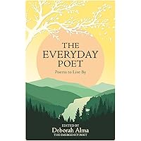 The Everyday Poet: Poems to Live By: Amazon.co.uk: Alma, Deborah ...