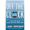 Off the Clock: Feel Less Busy While Getting More Done : Laura Vanderkam ...