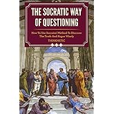 The Socratic Way Of Questioning: How To Use Socrates' Method To ...