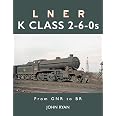 LNER K Class 2-6-0's: From GNR to BR: Amazon.co.uk: Ryan, John ...