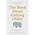The Book About Getting Older: The essential comforting guide to ageing ...
