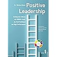Positive Leadership. Erfolgreich führen mit PERMA-Lead: die fünf ...