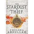 THE STARDUST THIEF: A SPELLBINDING DEBUT FROM FANTASY'S BRIGHTEST NEW ...
