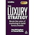 Buy The Luxury Strategy: Break the Rules of Marketing to Build Luxury ...