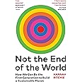 Not the End of the World: How We Can Be the First Generation to Build a ...