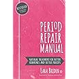 Period Repair Manual: Natural Treatment for Better Hormones and Better ...