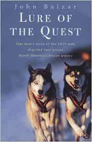 Lure of the Quest: One Man's Story of the 1025-mile Dog-sled Race ...