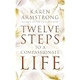Twelve Steps to a Compassionate Life: Amazon.co.uk: Armstrong, Karen ...